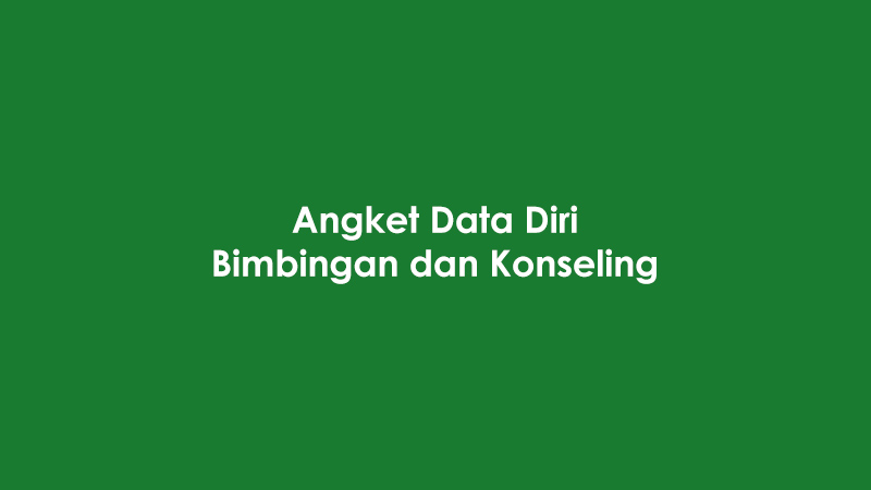 Angket Data Diri Siswa Untuk Kebutuhan Guru BK » Konseling
